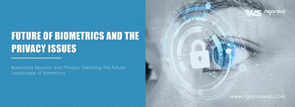 Future of Biometrics And Privacy Issues - Rigorous Web